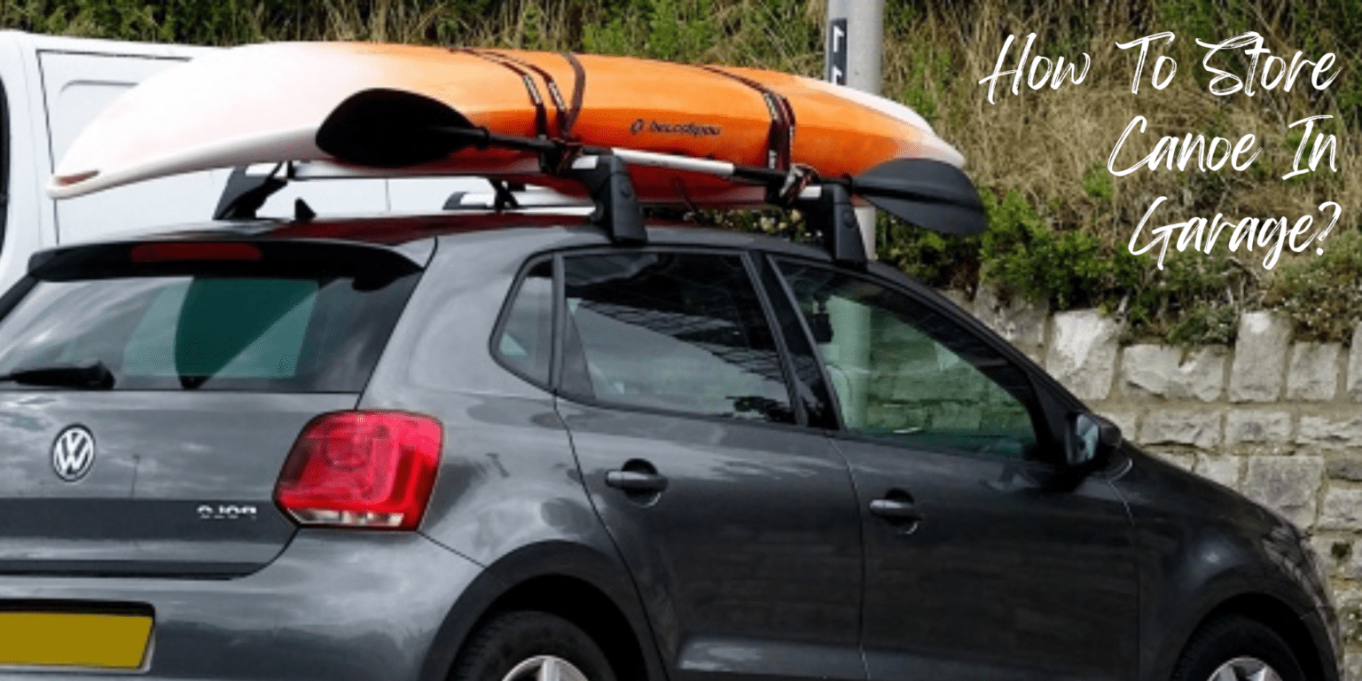 7 Ways To Store Canoe In Garage: (Which is the Best One for You?)